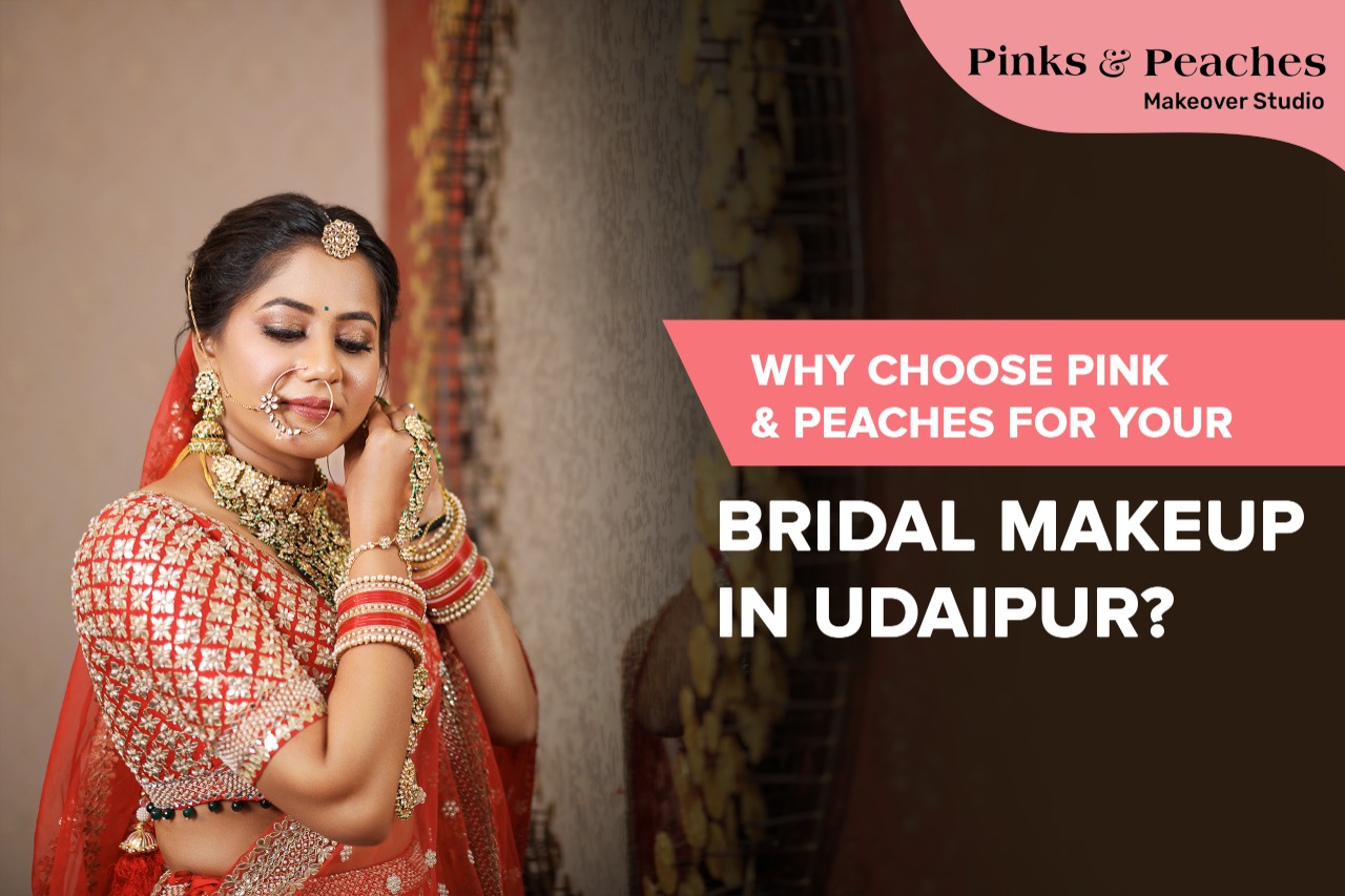 Why Choose Pink & Peaches for your Bridal Makeup in Udaipur? - Pinks ...